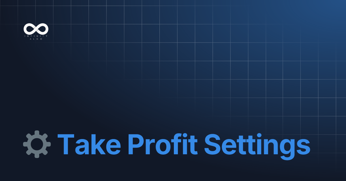 ⚙️ Take Profit Settings | Infinity Algo Docs Guide Tutorial Settings