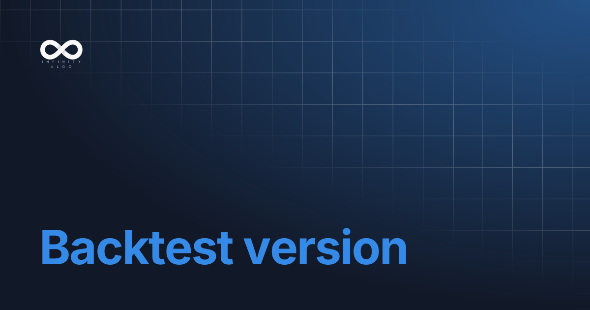 Backtest version | Infinity Algo Docs Guide Tutorial Settings Backtest version | Infinity Algo Docs Guide Tutorial Settings