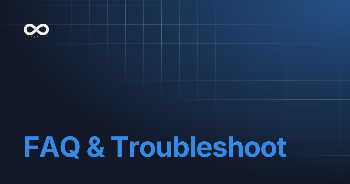 FAQ & Troubleshoot | Infinity Algo Docs Guide Tutorial Settings