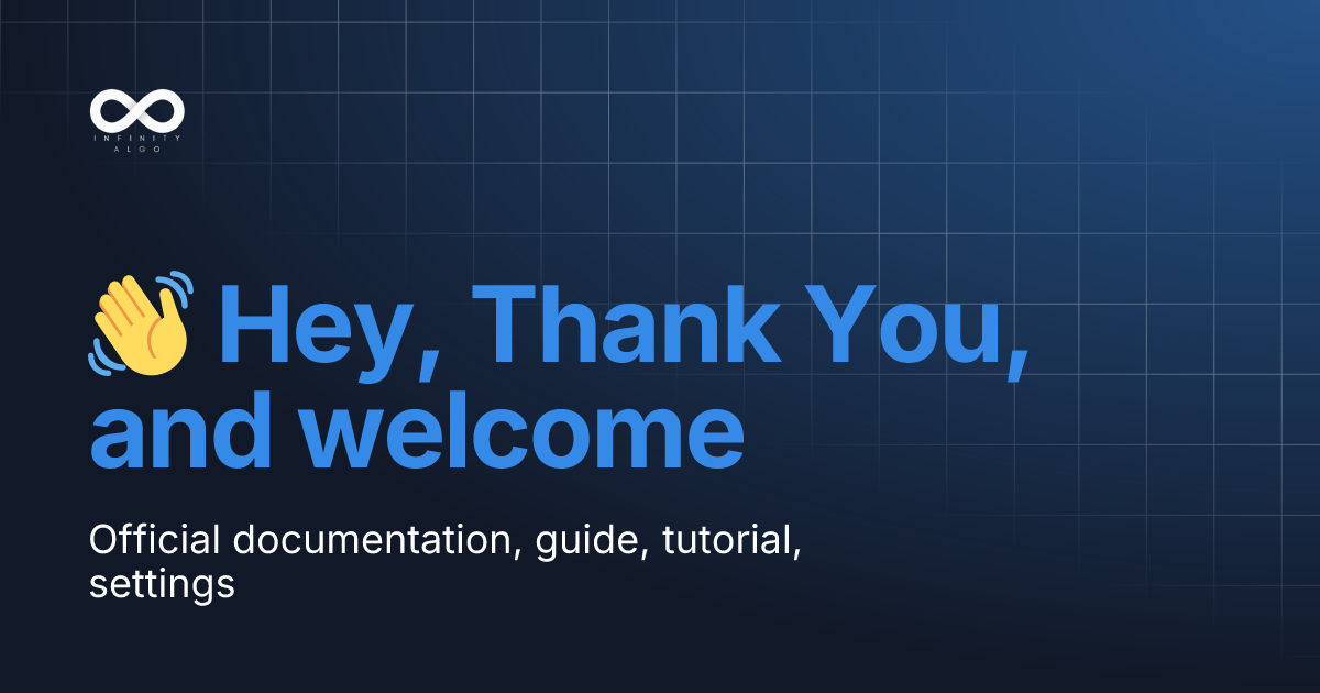 👋 Hey, Thank You, and welcome | Infinity Algo Docs Guide Tutorial Settings