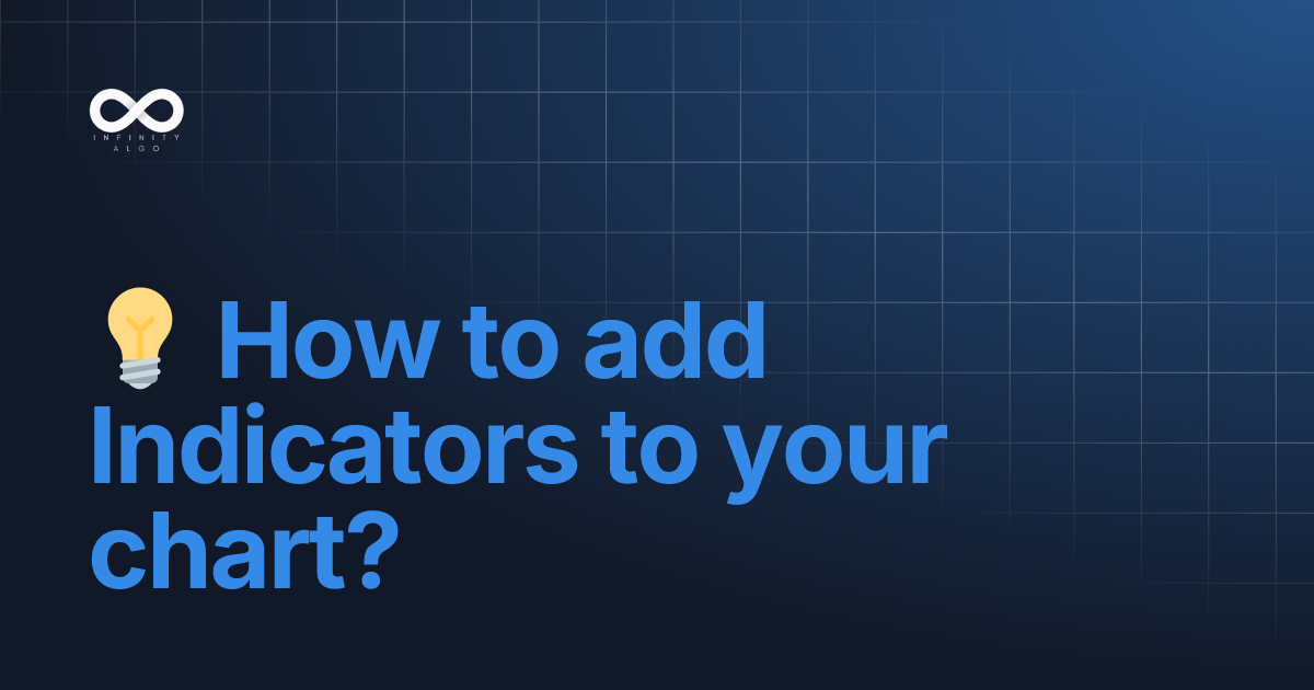 💡 How to add Indicators to your chart? | Infinity Algo Docs Guide Tutorial Settings