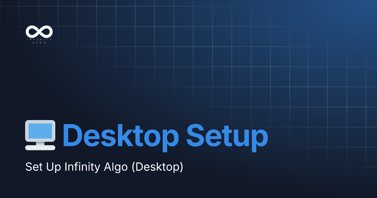 🖥️ Desktop Setup | Infinity Algo Docs Guide Tutorial Settings