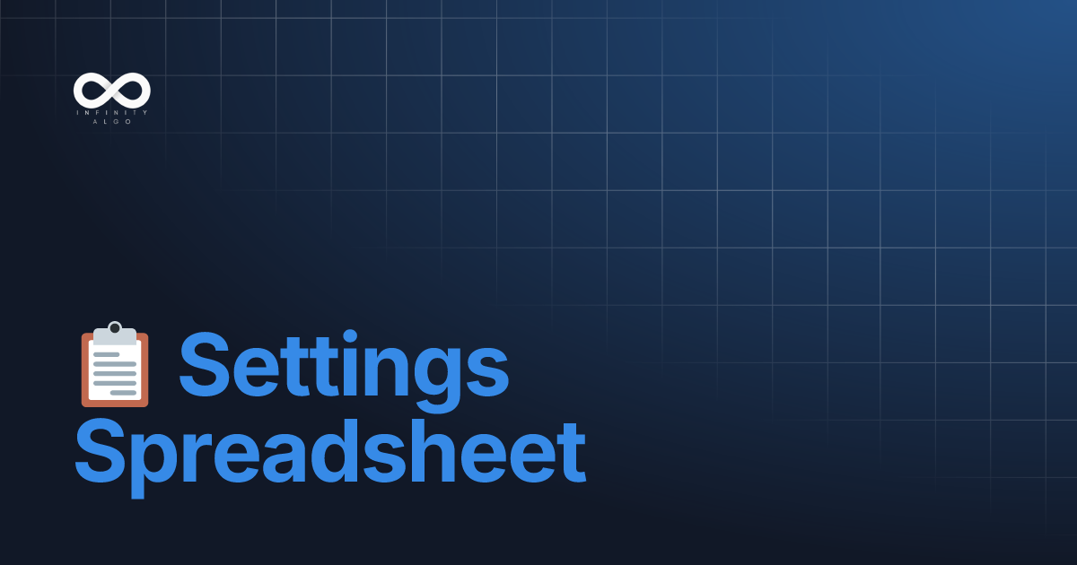 Settings Spreadsheet📋 | Infinity Algo Docs Guide Tutorial Settings Spreadsheet📋 | Infinity Algo Docs Guide Tutorial